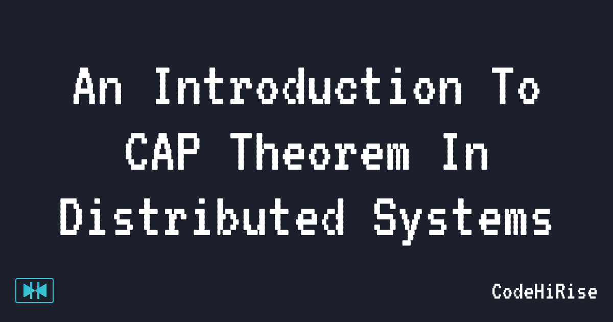 An Introduction to CAP Theorem in Distributed Systems An Introduction to CAP Theorem in Distributed Systems